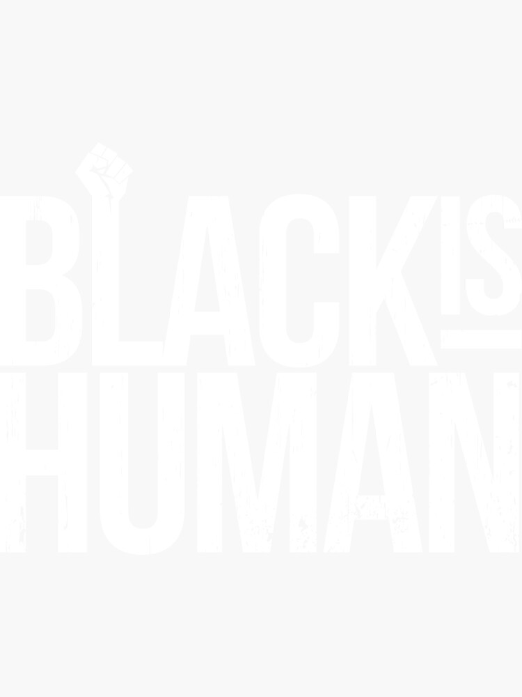 "BLACK IS HUMAN" Sticker by EqualiTEEZ | Redbubble