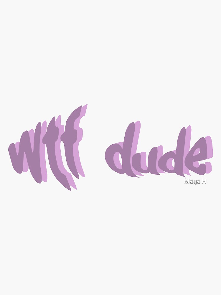"wtf dude" Sticker for Sale by mayahulll | Redbubble