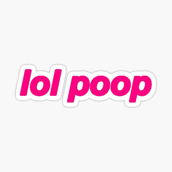 "lol poop" Sticker for Sale by hayliefranz | Redbubble