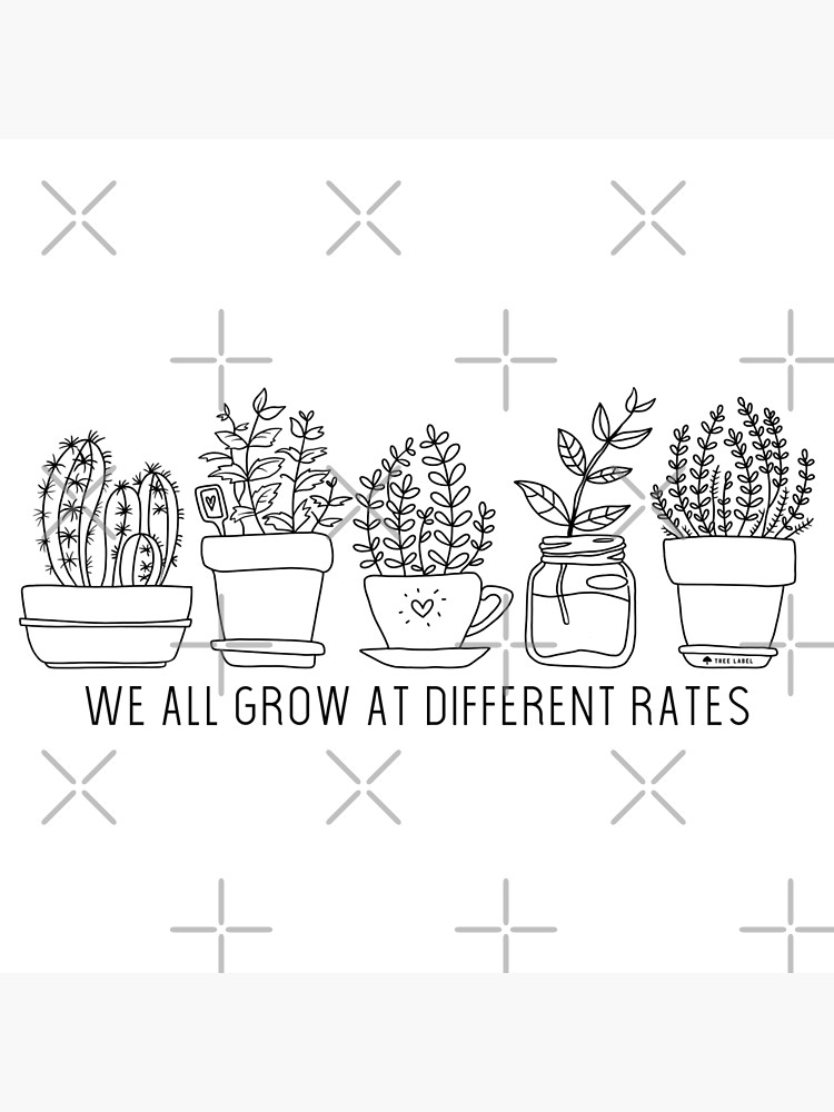 "We All Grow At Different Rates" Poster by treelabel | Redbubble