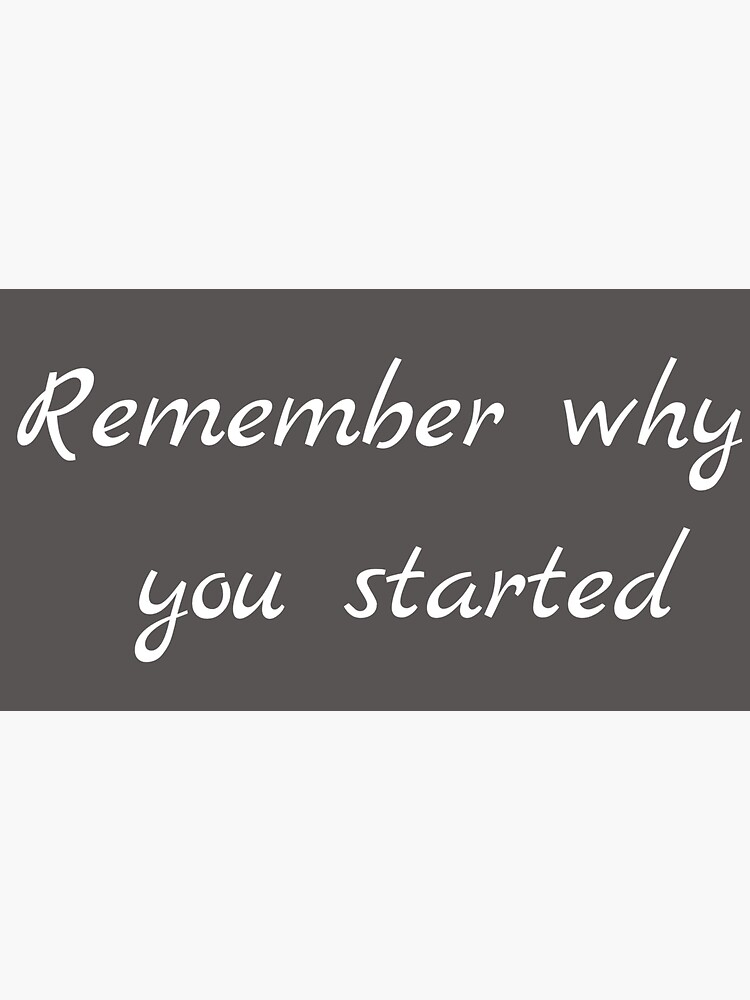 "Remember why you started" Sticker by Komoliddin | Redbubble