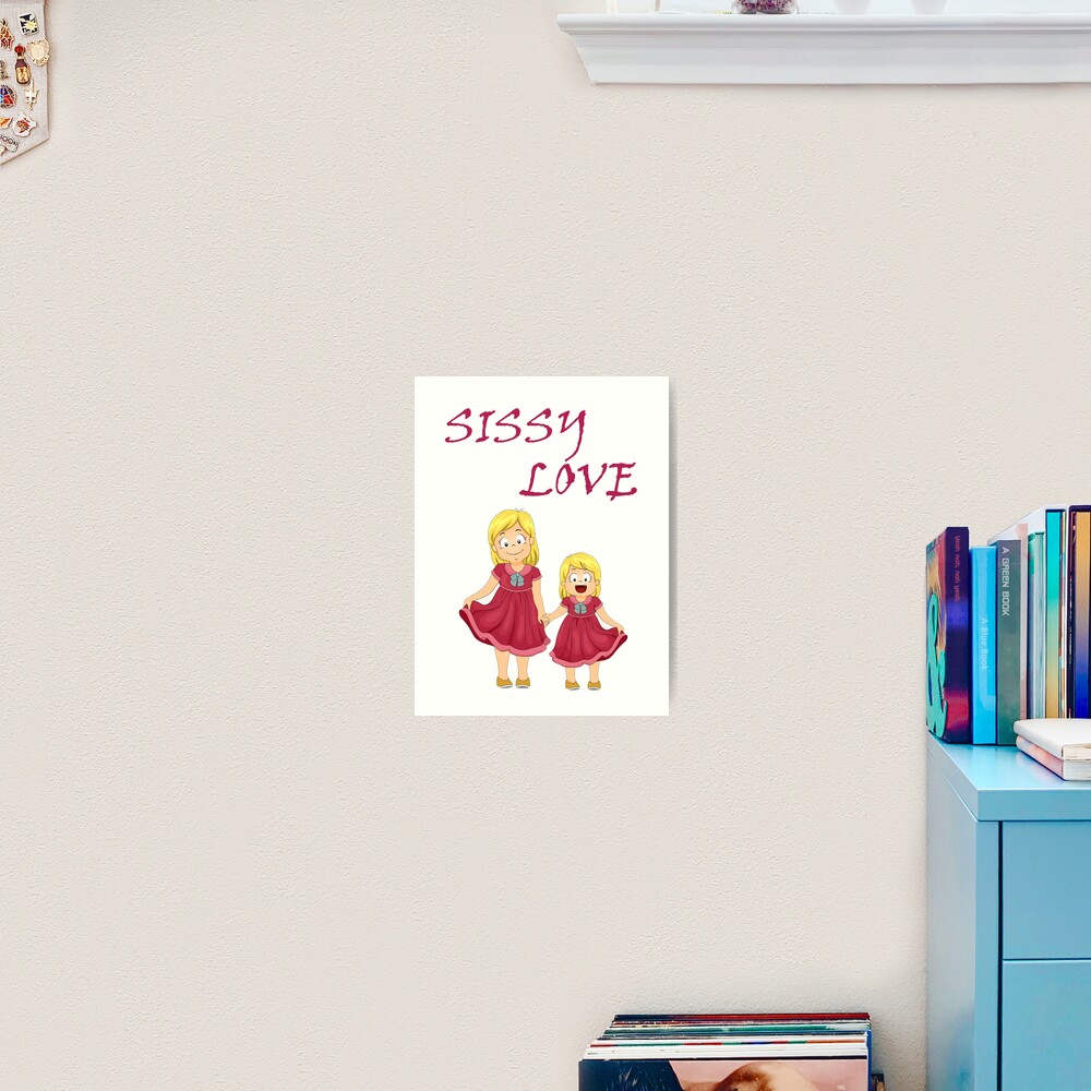 "Sissy love " Art Print by Surya001 | Redbubble