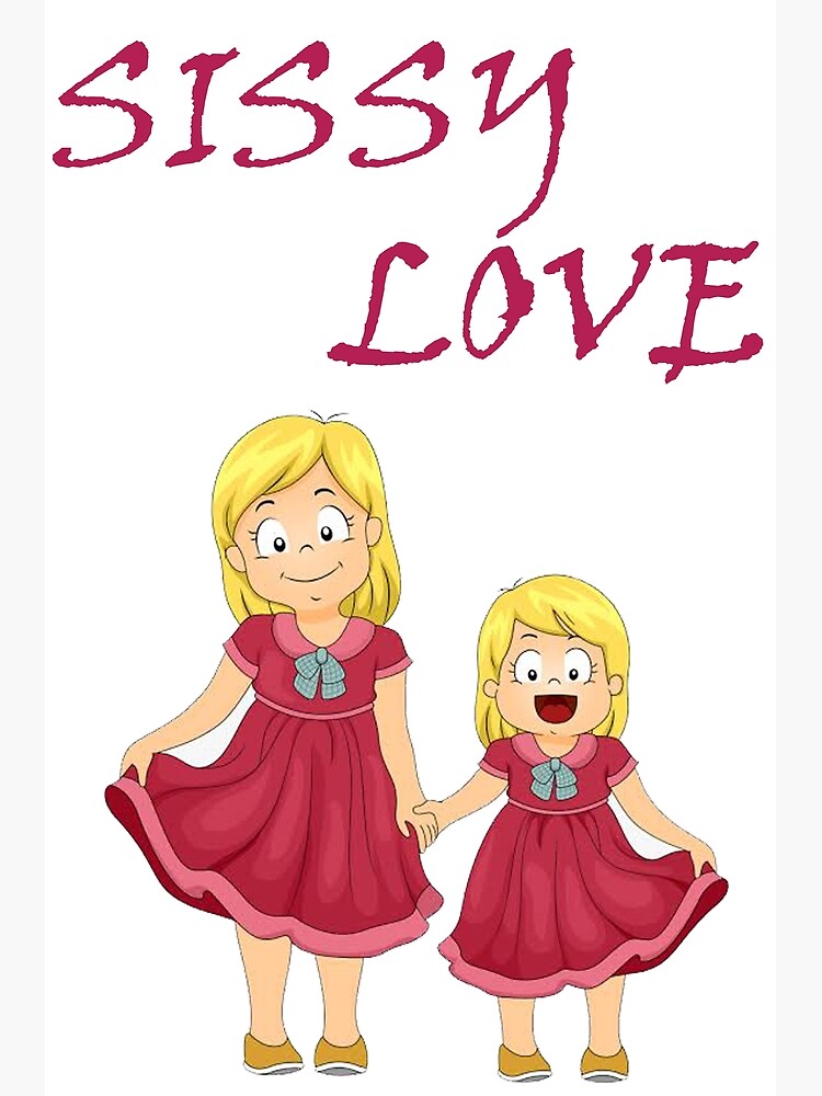 "Sissy love " Art Print by Surya001 | Redbubble