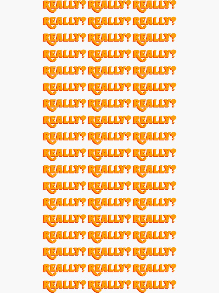 "Really? Sticker" Sticker for Sale by lolanavarroo | Redbubble