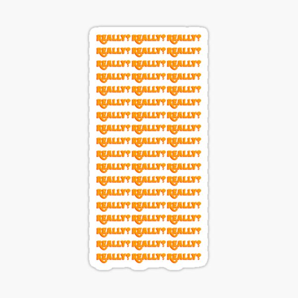 "Really? Sticker" Sticker for Sale by lolanavarroo | Redbubble