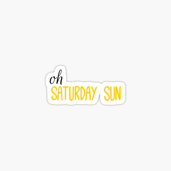 "oh saturday sun sticker!" Sticker for Sale by susanna-mae | Redbubble