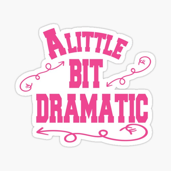 "Mean Girls - A Little Bit Dramatic" Sticker for Sale by youcandooit ...