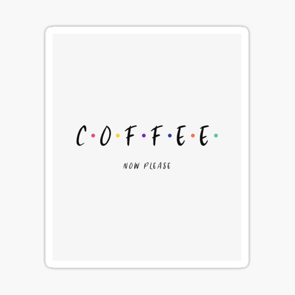 "COFFEE-NOW PLEASE" Sticker for Sale by TINAV1022 | Redbubble