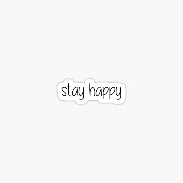 "Simple Stay Happy Sticker" Sticker by ssnappy | Redbubble