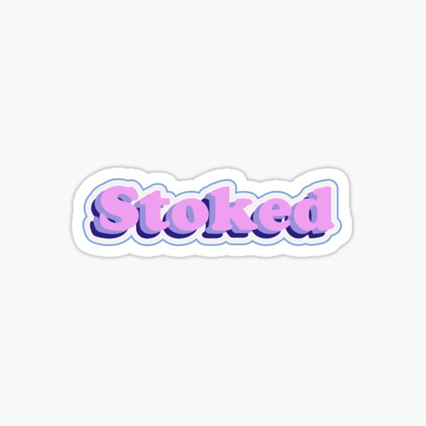 "Stoked quote" Sticker by agathecad | Redbubble