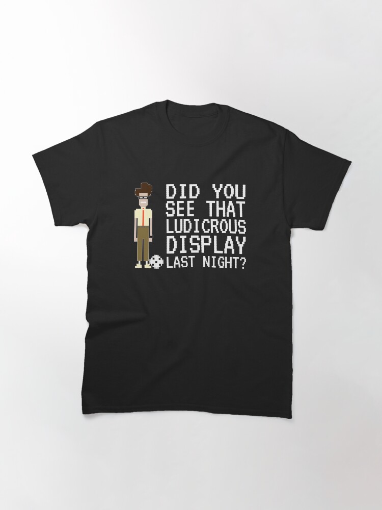 "IT Crowd - Did You See That Ludicrous Display Last Night?" T-shirt by ...