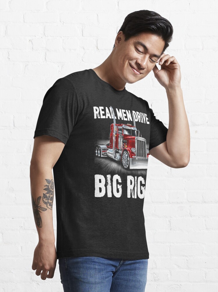 "Real Man Drive Big Rigs | Funny Trucker Gifts" T-shirt for Sale by ...