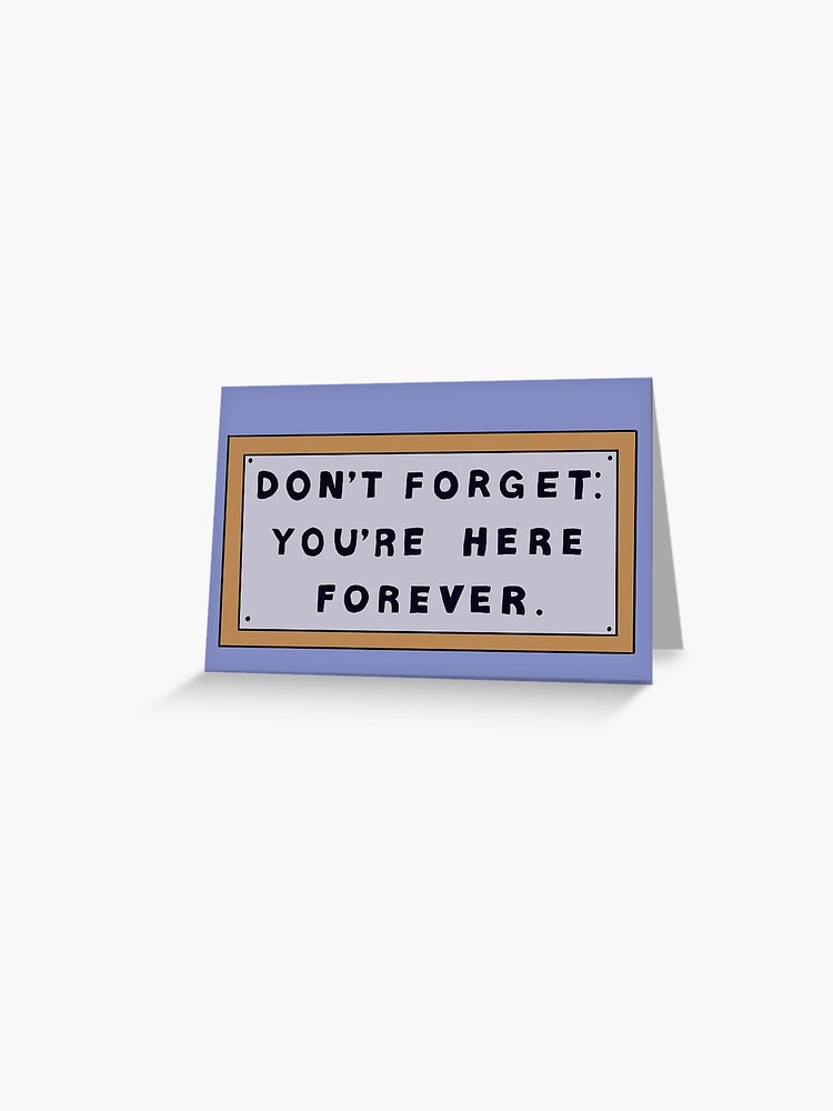 "Don’t Forget You’re Here Forever Simpsons sign" Greeting Card for Sale ...