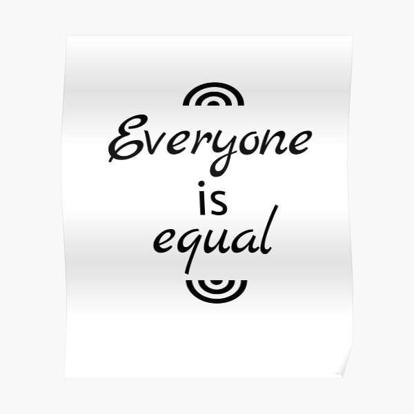 Everyone Is Equal Posters | Redbubble