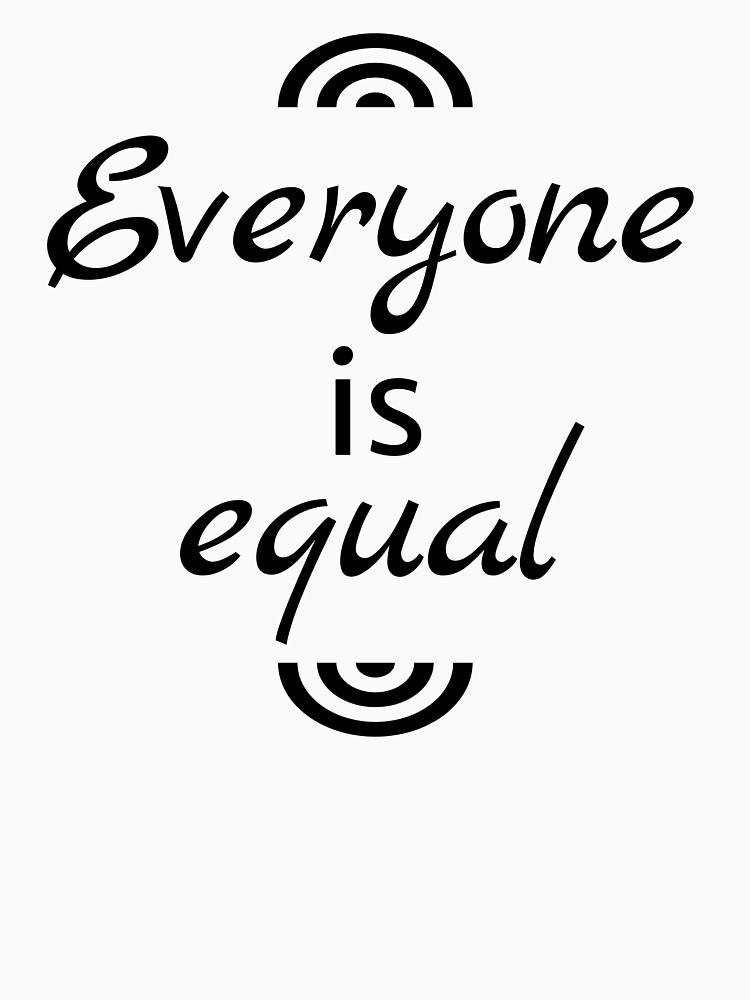 "everyone is equal" T-shirt by memestore44 | Redbubble
