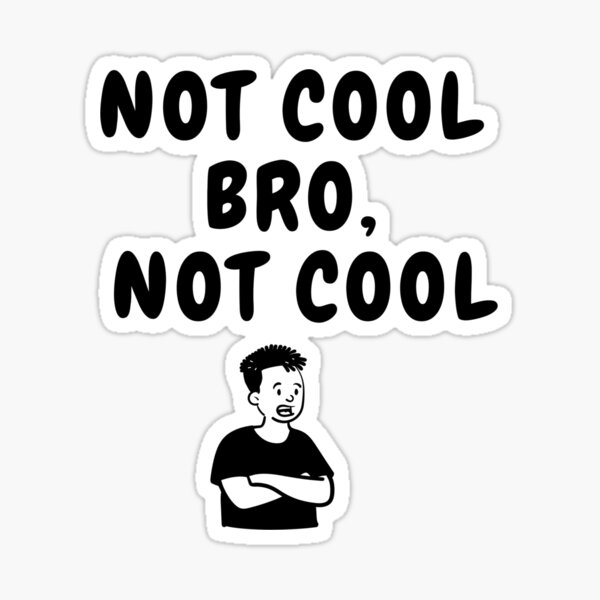 "not cool bro funny quote t shirt " Sticker for Sale by hcraftpod1 ...