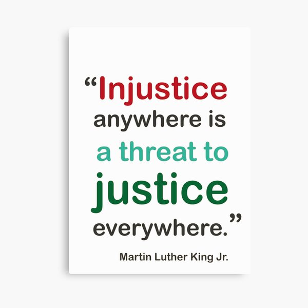 "MARTIN LUTHER KING QUOTE :INJUSTICE ANYWHERE IS A THREAT TO JUSTICE ...