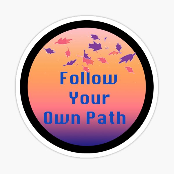 "Follow Your Own Path " Sticker for Sale by olivias35 | Redbubble