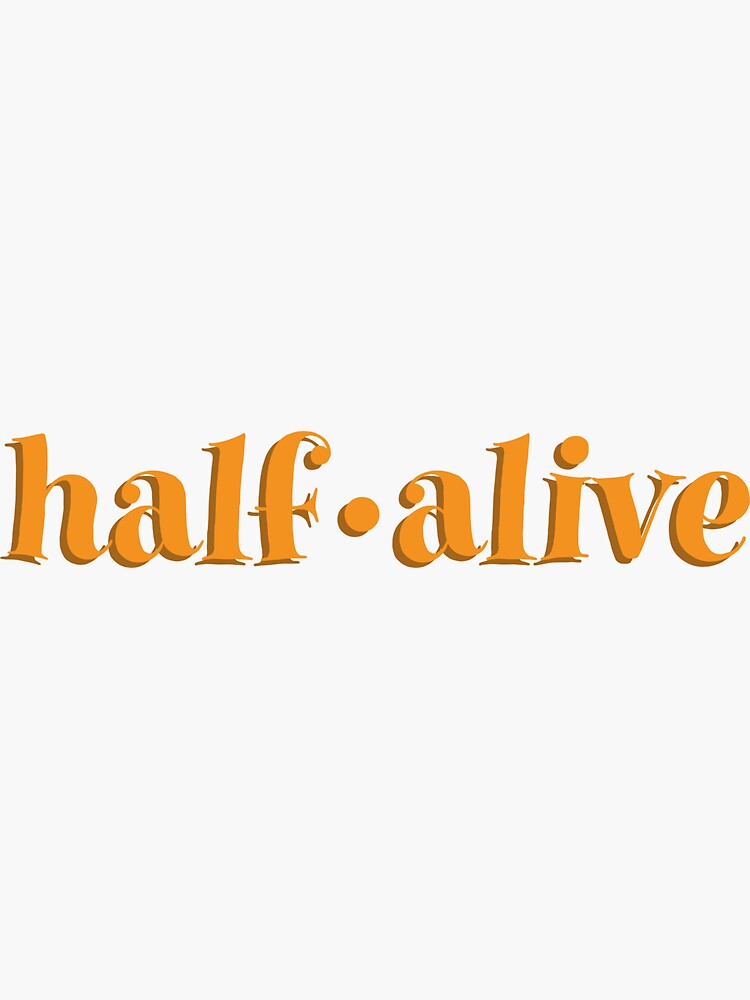 "Half Alive" Sticker for Sale by veronif6799 | Redbubble