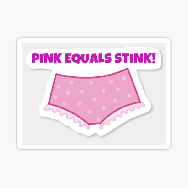 "Pink Equals Stink! " Sticker by Brendabear | Redbubble