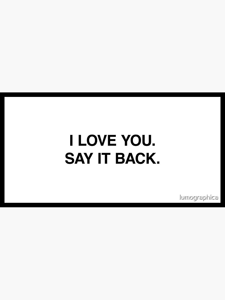 "I love you. Say it back." Sticker for Sale by lumographica | Redbubble