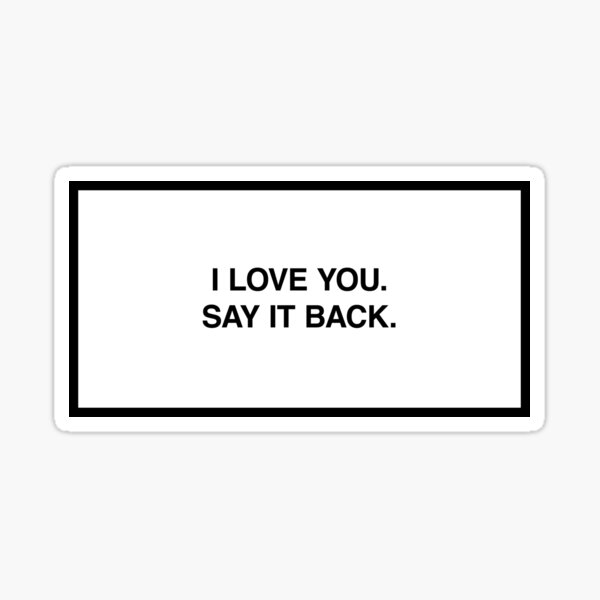 "I love you. Say it back." Sticker for Sale by lumographica | Redbubble