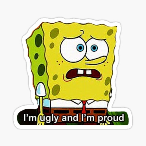 "ugly and proud spongebob" Sticker by agursahaney | Redbubble