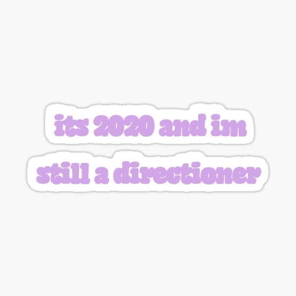 "its 2020 and im still a directioner sticker" Sticker for Sale by ...