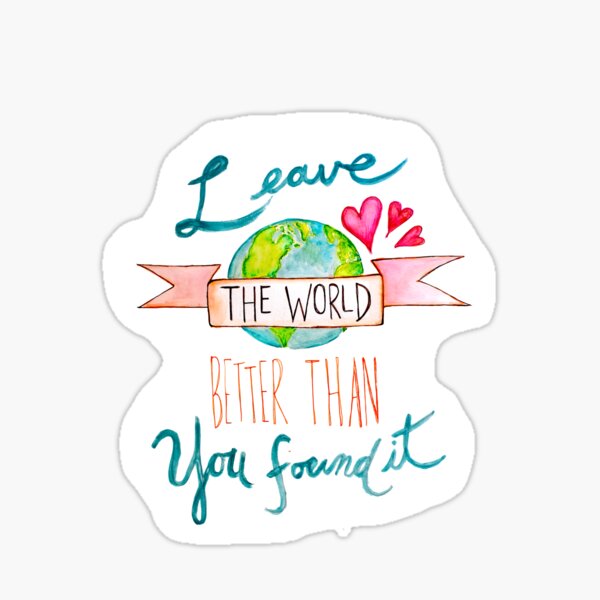 "Leave the World Better" Sticker for Sale by jreal | Redbubble