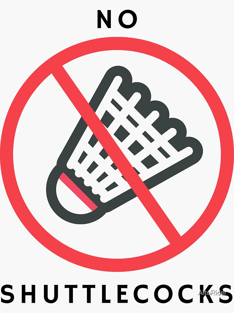 "No ShuttleCocks!" Sticker for Sale by AltoRider | Redbubble