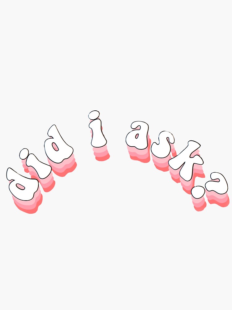 "pink did i ask " Sticker for Sale by kaileycreates | Redbubble