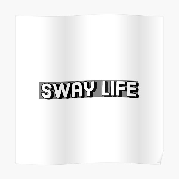 "Sway Life" Poster by Sevloghey | Redbubble