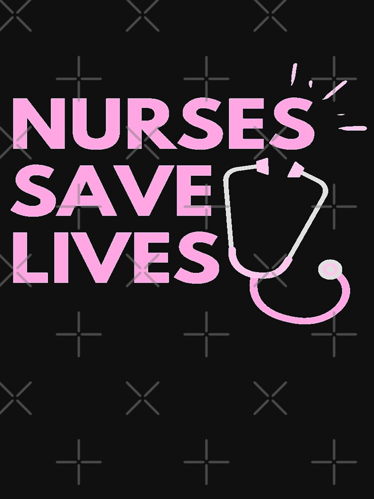 "Nurses Save Lives" T-shirt for Sale by 3AGOnlineStore | Redbubble ...