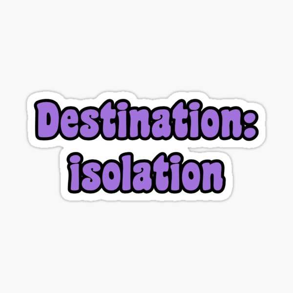 "destination isolation sticker" Sticker for Sale by stickerskenzie ...