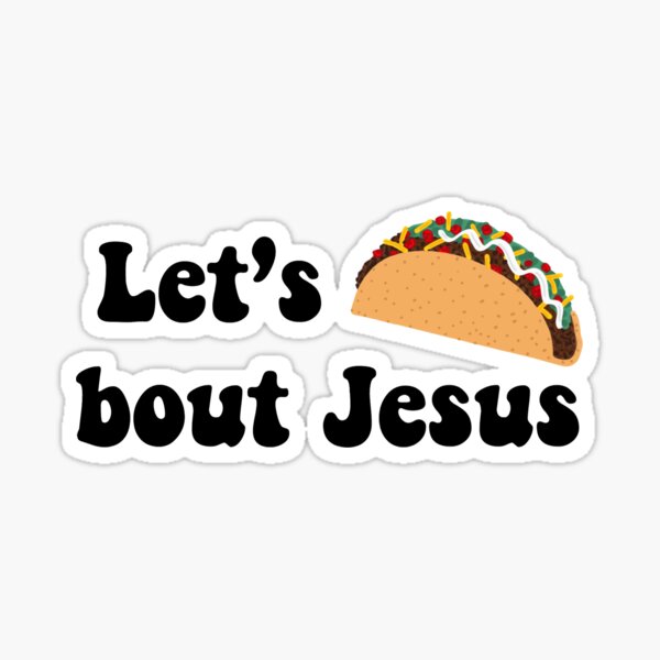 "Let’s Taco Bout Jesus " Sticker for Sale by kaleyhoggle | Redbubble