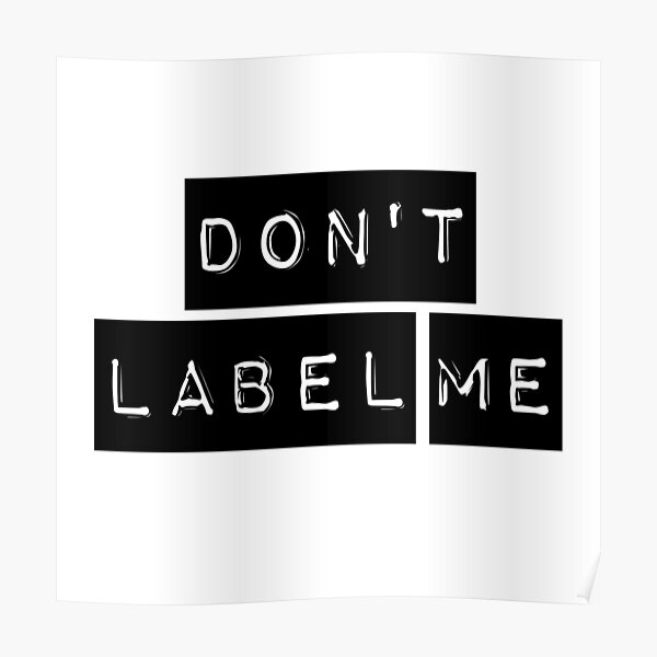 "Don't label me" Poster for Sale by camilamancebo | Redbubble