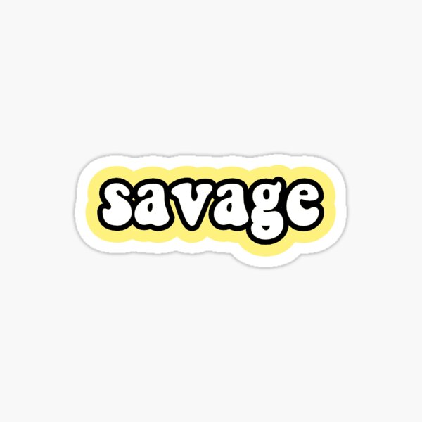 "savage quote sticker" Sticker for Sale by MiaPenpek | Redbubble