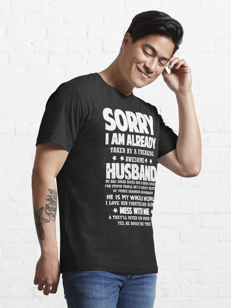 Sorry I Am Already Taken By A Freaking Awesome Husband He Has Anger