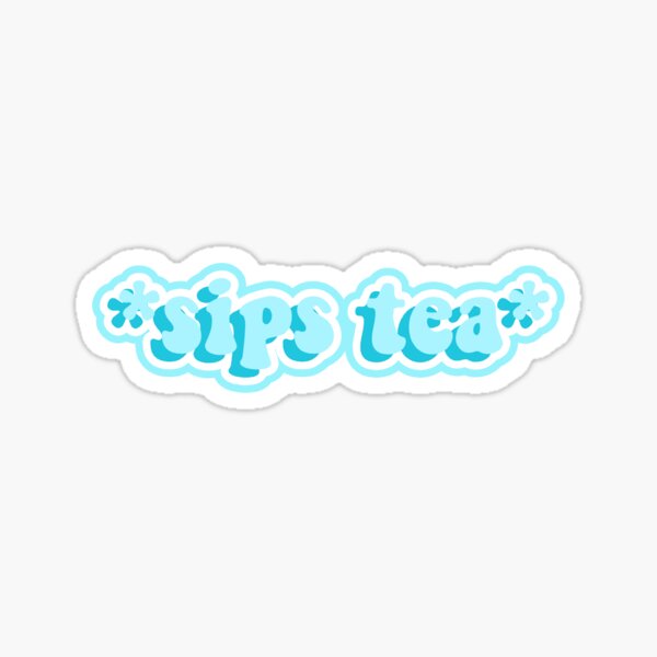 "sips tea quote" Sticker for Sale by daisygems | Redbubble