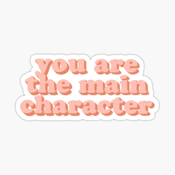 "You Are The Main Character" Sticker for Sale by danielalorenzo | Redbubble
