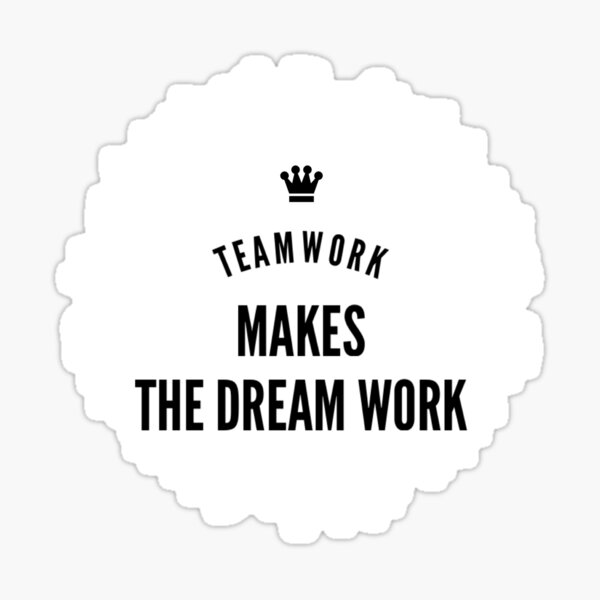 "TEAMWORK MAKES THE DREAM WORK" Sticker by indysingh | Redbubble