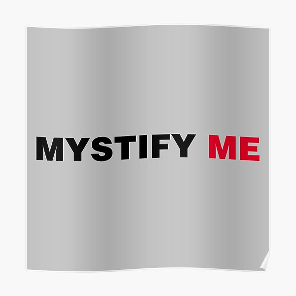 "mystify me, black" Poster by perezzzoso | Redbubble