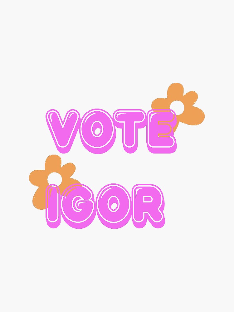 "VOTE IGOR sticker" Sticker for Sale by lily69zetto | Redbubble