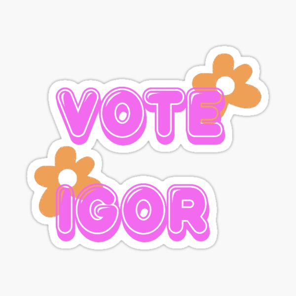"VOTE IGOR sticker" Sticker for Sale by lily69zetto | Redbubble