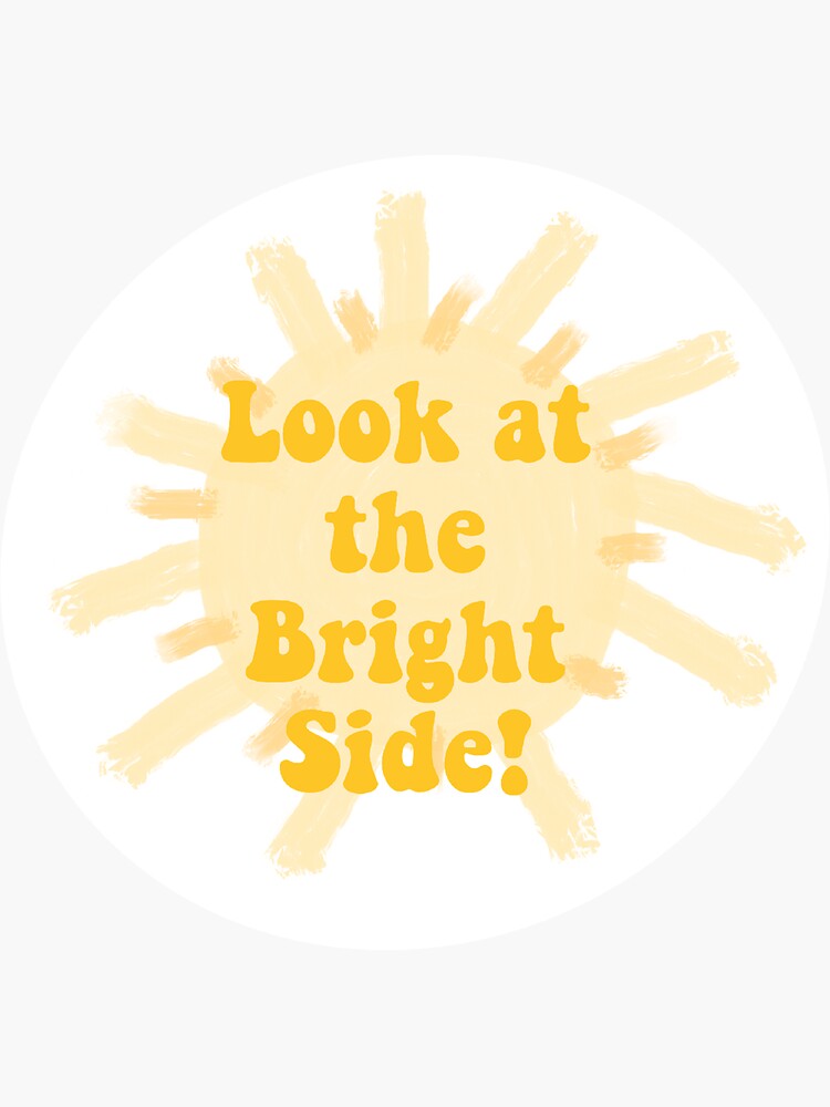 "Look At The Bright Side Sticker" Sticker for Sale by karahaines ...