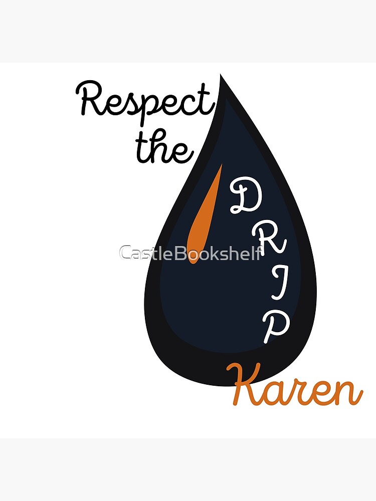 "Respect the Drip Karen meme" Art Print for Sale by CastleBookshelf ...