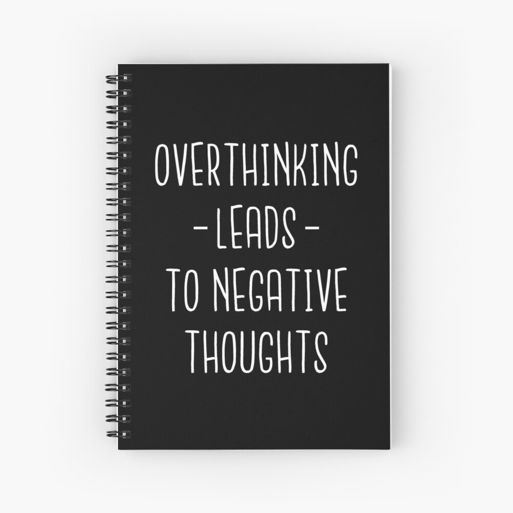 "Overthinking Leads To Negative Thoughts - Overthink" Spiral Notebook ...