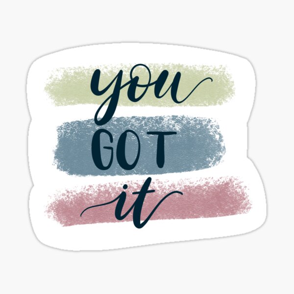 "You Got It" Sticker by Oats-and-Honey | Redbubble