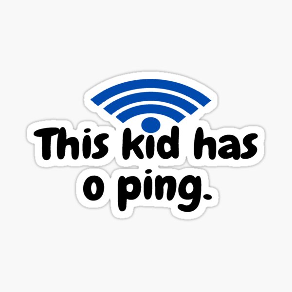 "This Kid has 0 ping" Sticker for Sale by ExploreStore | Redbubble