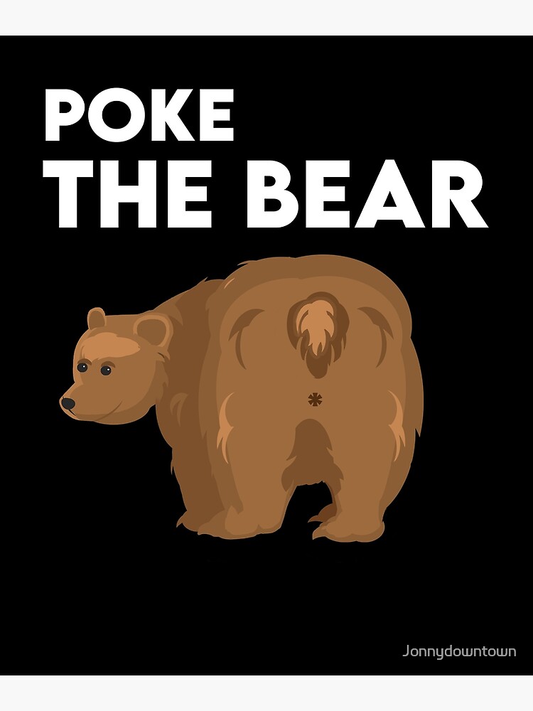 "Poke The Bear" Poster for Sale by Jonnydowntown | Redbubble